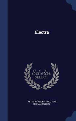 Electra by Arthur Symons | Goodreads