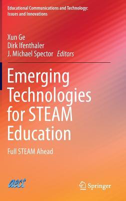 Emerging Technologies for STEAM Education: Full STEAM Ahead by Xun Ge ...