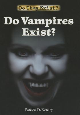 Do Vampires Exist? (Do They Exist?) by Patricia D Netzley | Goodreads