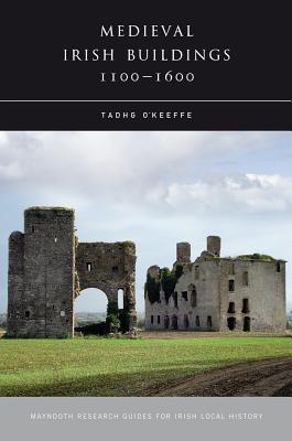 Medieval Irish buildings, 1100–1600 by Tadhg O'Keeffe | Goodreads