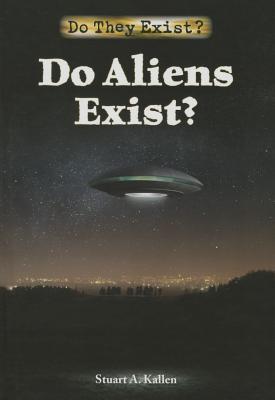 Do Aliens Exist? (Do They Exist?) by Stuart A. Kallen | Goodreads