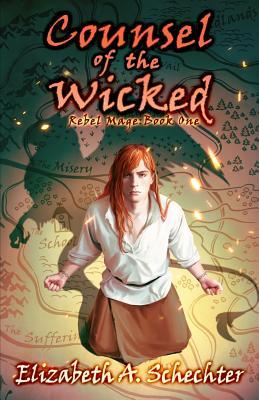 Counsel of the Wicked (Rebel Mage) by Elizabeth Schechter | Goodreads