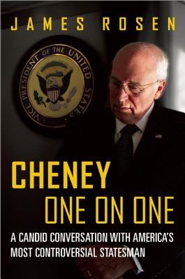 Cheney One on One: A Candid Conversation with America's Most ...