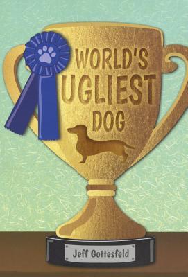 World's Ugliest Dog by Jeff Gottesfeld | Goodreads