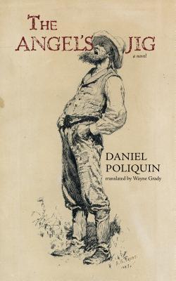 The Angel's Jig by Daniel Poliquin | Goodreads