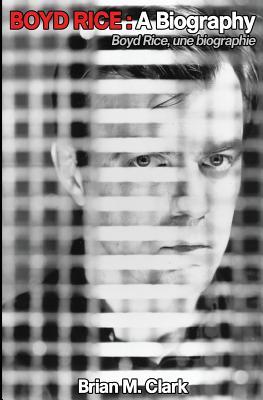 Boyd Rice: A Biography by Brian M. Clark | Goodreads