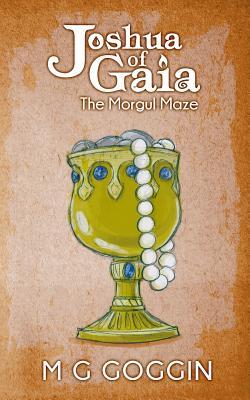Joshua of Gaia: The Morgul Maze by M.G. Goggin | Goodreads