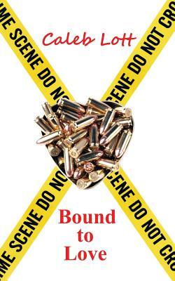 Bound to Love by Caleb Lott | Goodreads