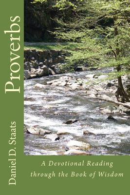 Proverbs: A Devotional Reading through the Book of Wisdom by Daniel D ...
