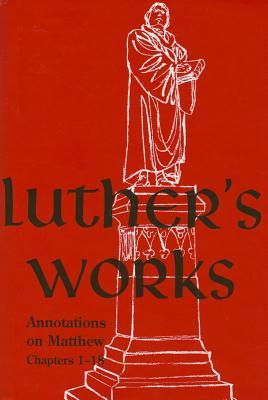 Luther's Works, Volume 67 (Annotations on Matthew: Chapters 1-18 ...