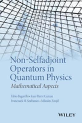 Non-Selfadjoint Operators in Quantum Physics: Mathematical Aspects by Fabio Bagarello | Goodreads