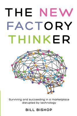 The New Factory Thinker: Surviving And Succeeding In A Marketplace ...