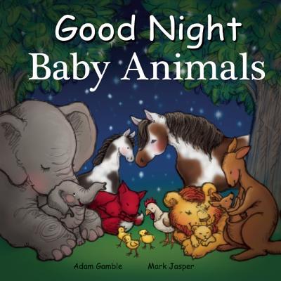 Good Night Baby Animals (Good Night Our World) by Adam Gamble | Goodreads