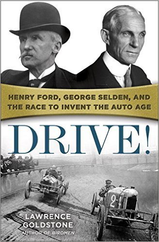 Drive!: Henry Ford, George Selden, and the Race to Invent the Auto Age ...