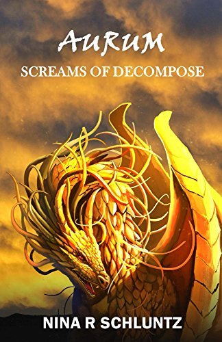 Aurum: Screams of Decompose by Nina R. Schluntz | Goodreads
