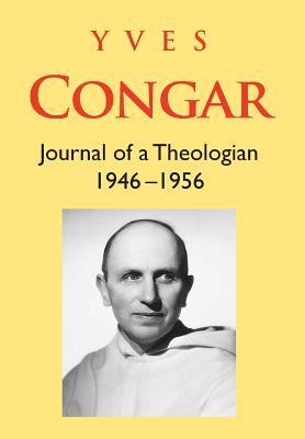 Congar: Journal of a Theologian 1946-1956 by Yves Congar | Goodreads