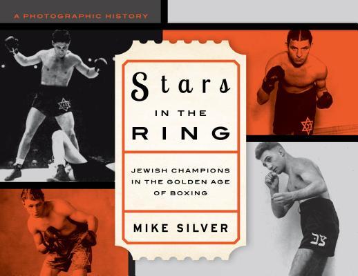 Stars in the Ring: Jewish Champions in the Golden Age of Boxing: A ...
