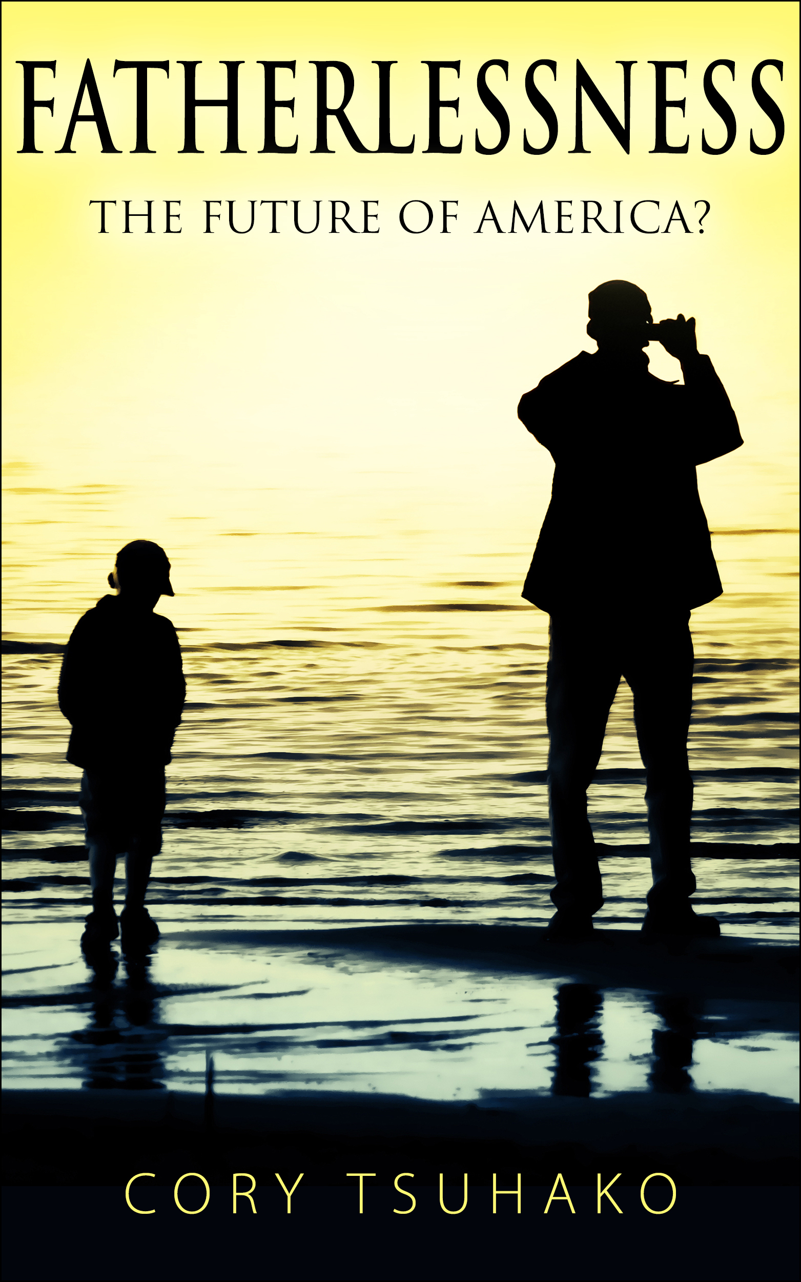 Fatherlessness: The Future of America? by Cory Tsuhako | Goodreads