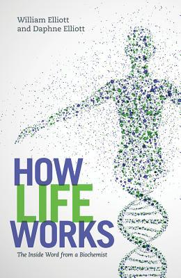 How Life Works [OP]: The Inside Word from a Biochemist by William ...