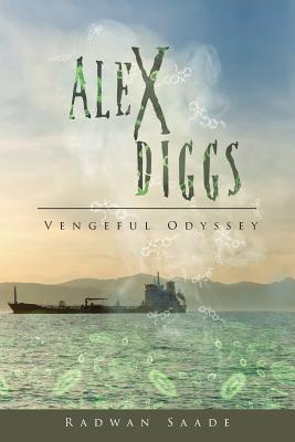 Alex Diggs: Vengeful Odyssey by Radwan Saade | Goodreads