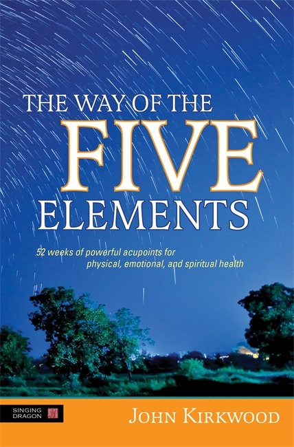 The Way of the Five Elements: 52 Weeks of Powerful Acupoints for ...