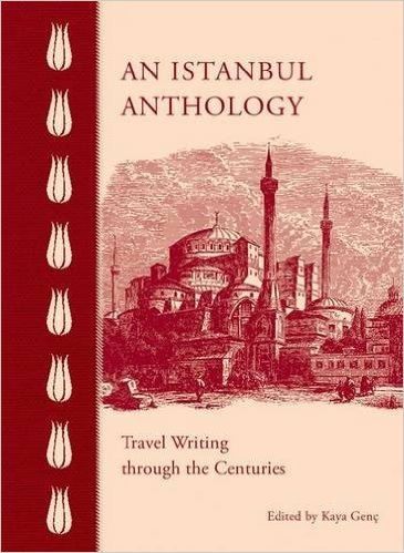 An Istanbul Anthology: Travel Writing through the Centuries by Kaya ...