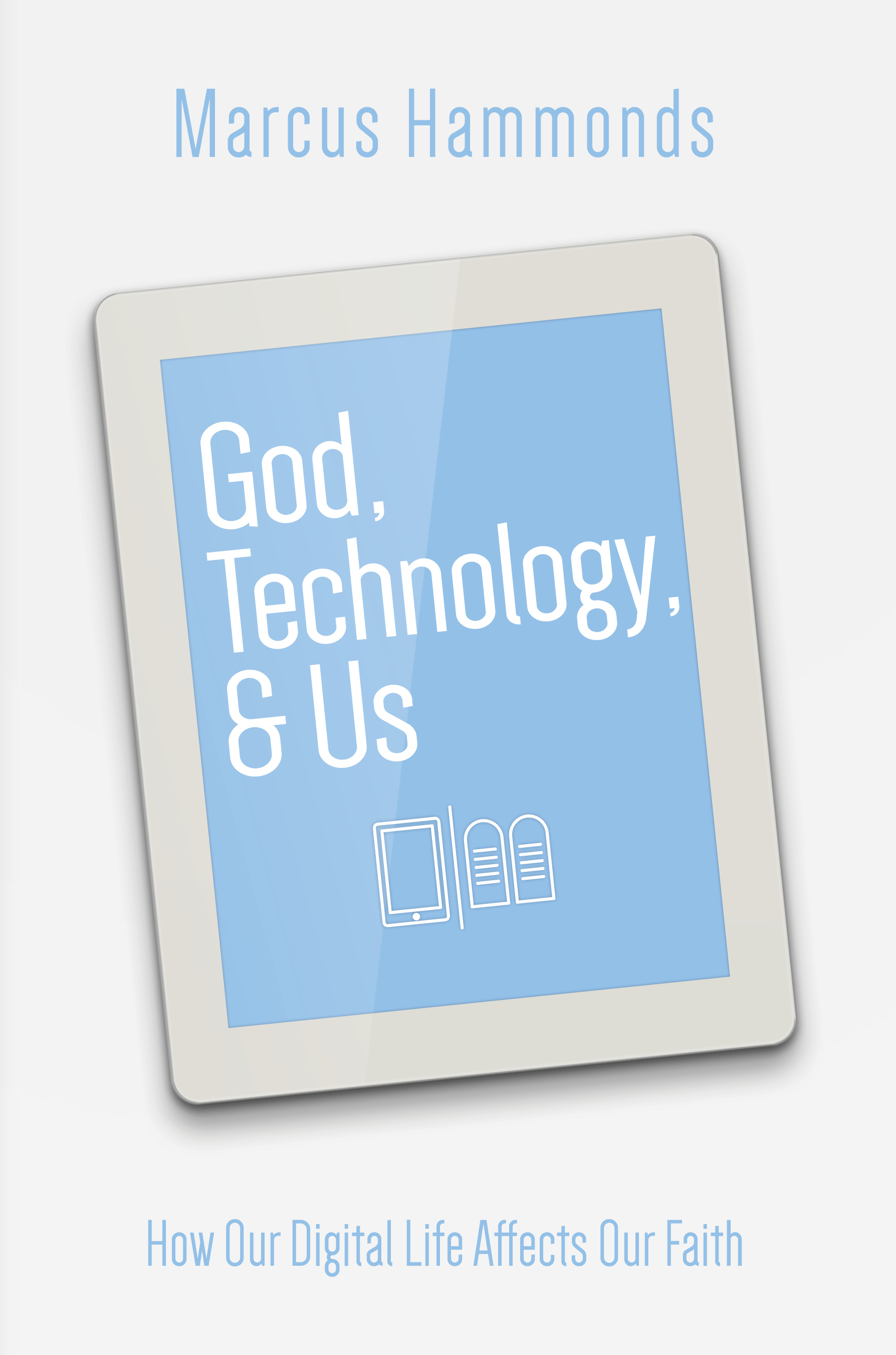God, Technology, & Us: How Our Digital Life Affects Our Faith by Marcus ...