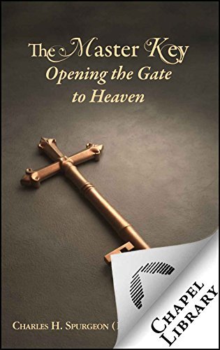 The Master Key: Opening the Gate to Heaven by Charles Haddon Spurgeon ...