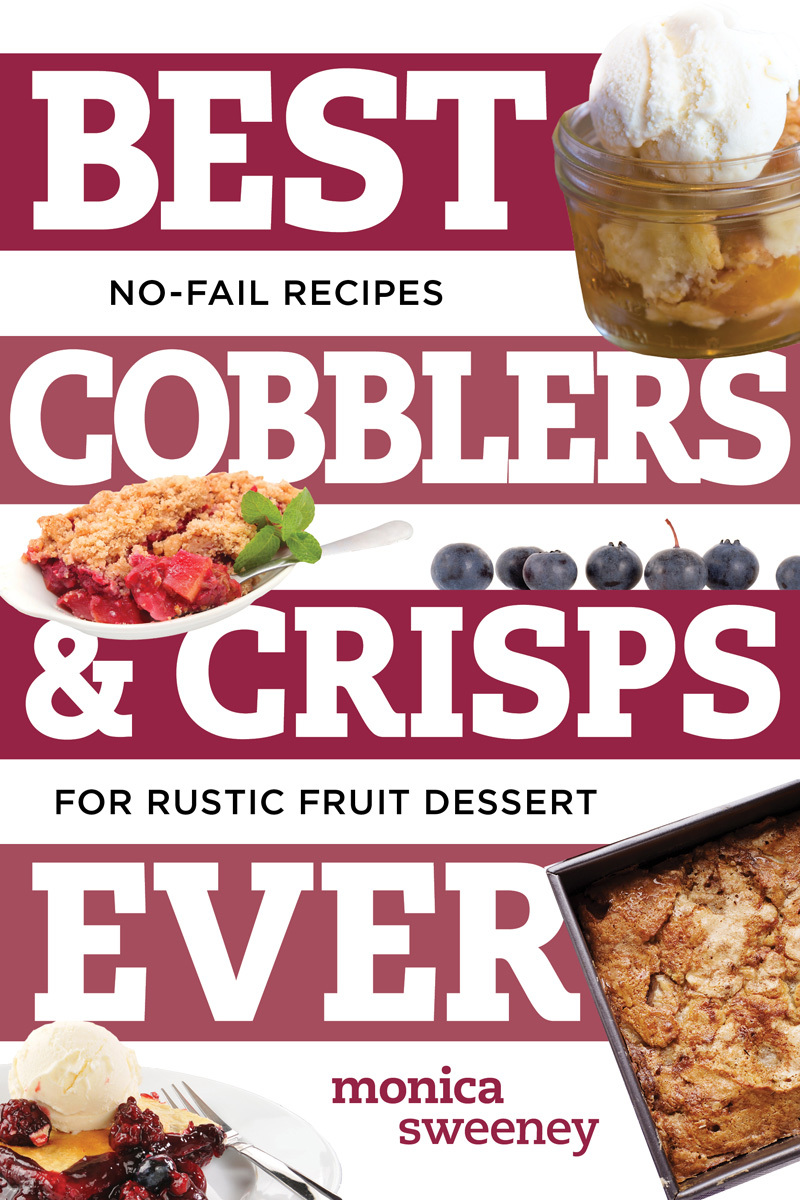 Best Cobblers and Crisps Ever: No-Fail Recipes for Rustic Fruit ...