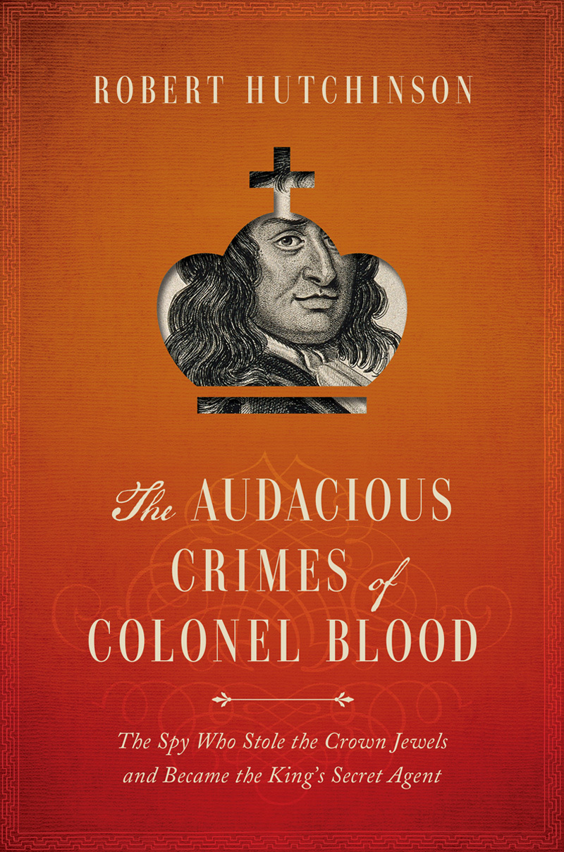 The Audacious Crimes of Colonel Blood: The Spy Who Stole the Crown ...