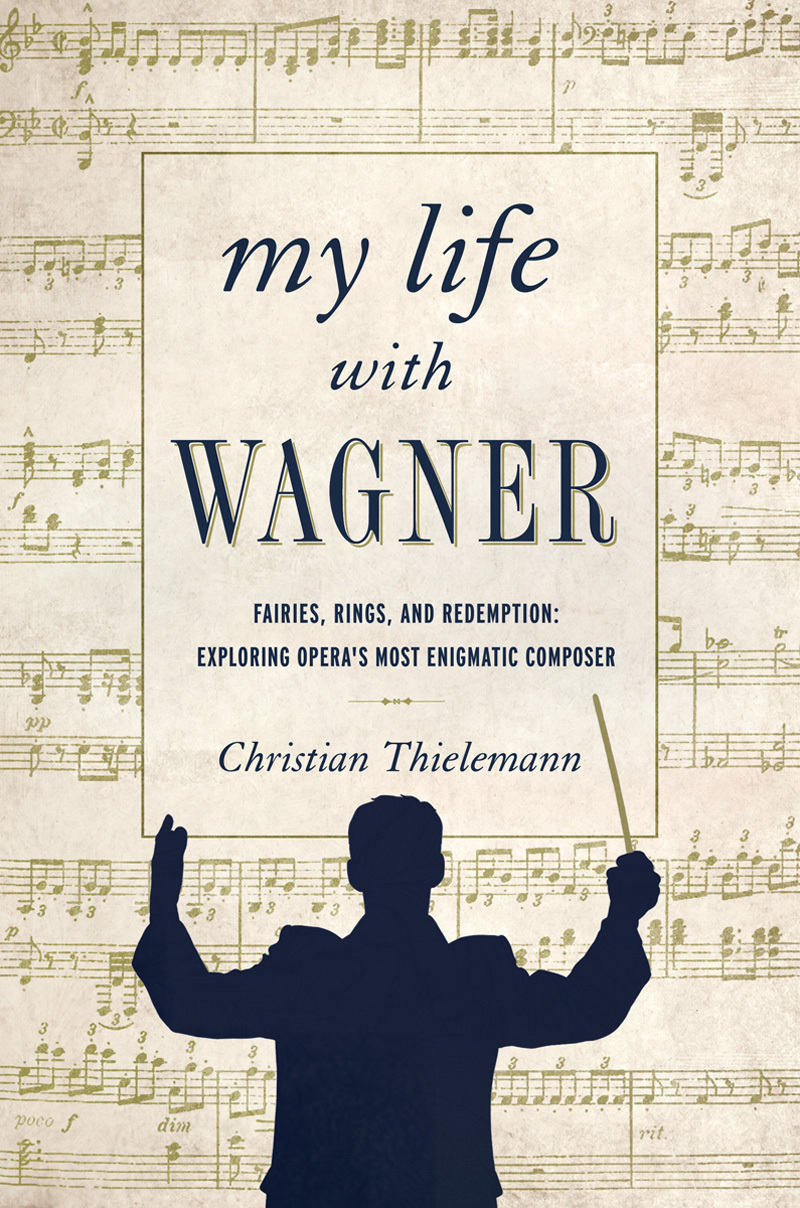 My Life with Wagner: Fairies, Rings, and Redemption: Exploring Opera's ...