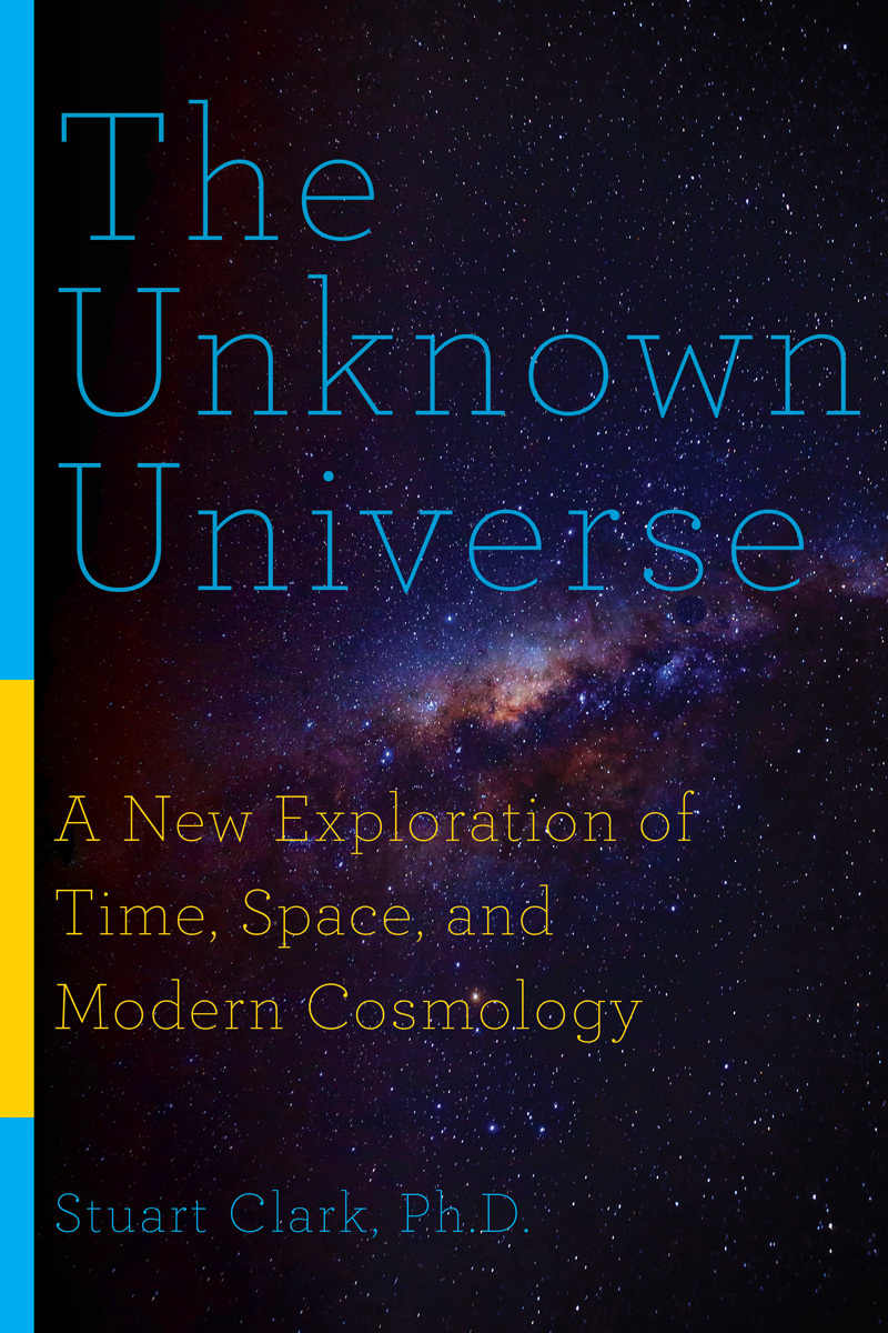The Unknown Universe: A New Exploration of Time, Space, and Modern ...