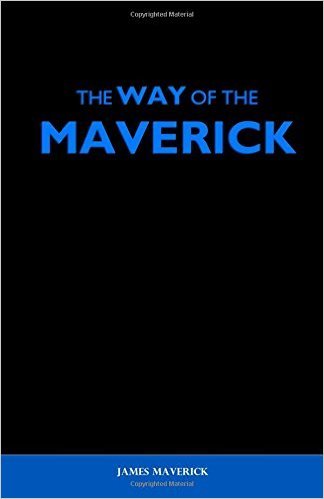 The Way of the Maverick: How to Overcome Any Obstacle, Conquer Yourself ...