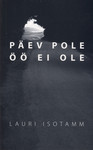 Päev pole öö ei ole by Lauri Isotamm | Goodreads