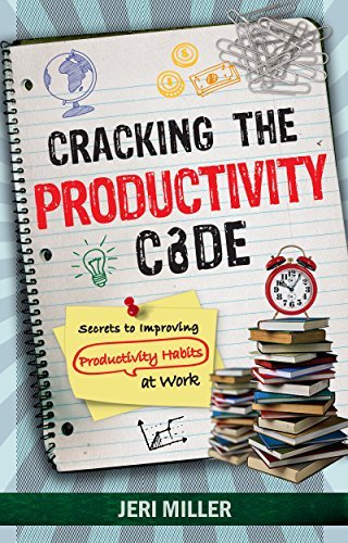 Cracking the Productivity Code - Secrets To Improving Productivity Habits At Work by Jeri Miller ...