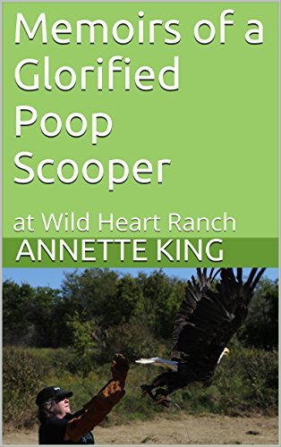Memoirs of a Glorified Poop Scooper: at Wild Heart Ranch by Annette M ...