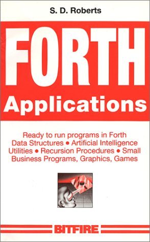 FORTH Applications: Ready to run programs in Forth by S.D. Roberts ...