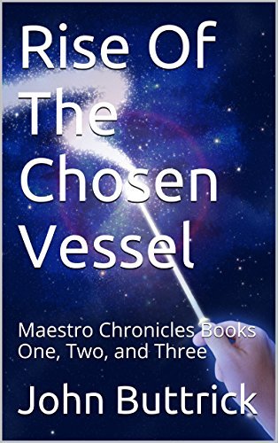 Rise Of The Chosen Vessel: Maestro Chronicles Books One, Two, and Three ...