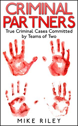 Criminal Partners: True Criminal Cases Committed by Teams of Two by ...