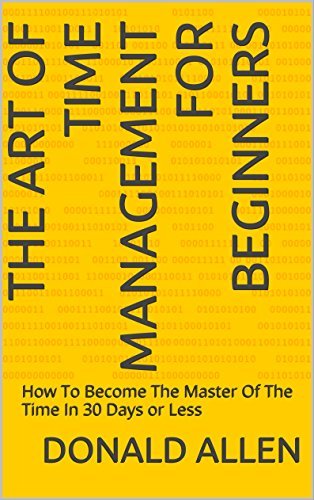 The Mysterious Art Of Time Management For Beginners: How To Become The ...