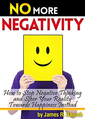 No More Negativity: How to Stop Negative Thinking and Steer Your ...