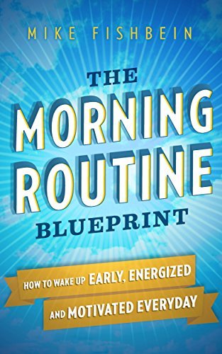 The Morning Routine Blueprint: How to Wake Up Early, Energized and ...