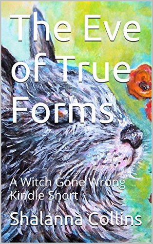 The Eve of True Forms: A Witch Gone Wrong Kindle Short by Shalanna ...