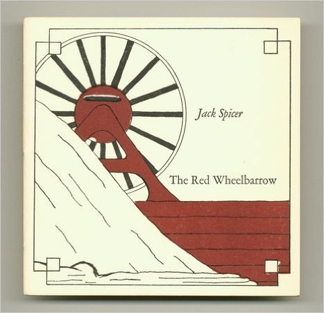 The Red Wheelbarrow by Jack Spicer | Goodreads