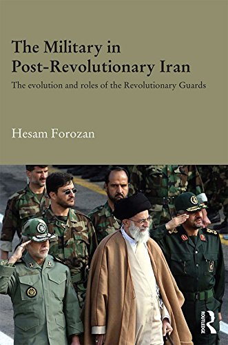 The Military in Post-Revolutionary Iran: The Evolution and Roles of the ...