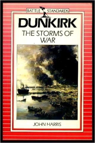 Dunkirk: The Storms of War (Battle standards) by John Harris | Goodreads