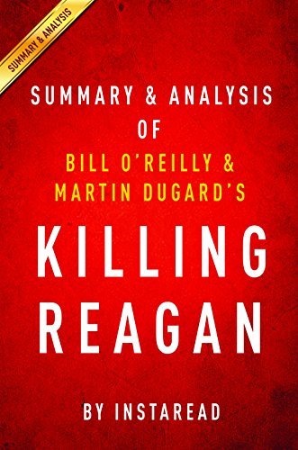 Summary of Killing Reagan: by Bill O'Reilly & Martin Dugard | Includes ...