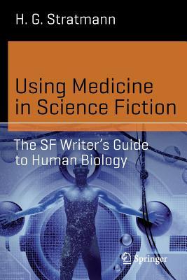 Using Medicine in Science Fiction: The SF Writer's Guide to Human ...