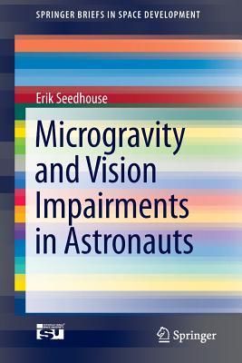 Microgravity and Vision Impairments in Astronauts by Erik Seedhouse ...
