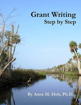 Grant Writing Step By Step: A Simple, straightforward guidebook for ...